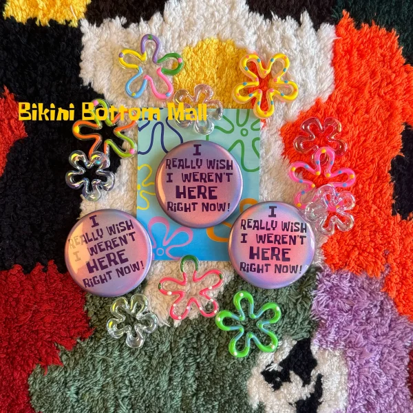 I Really Wish I Weren't Here Right Now Button